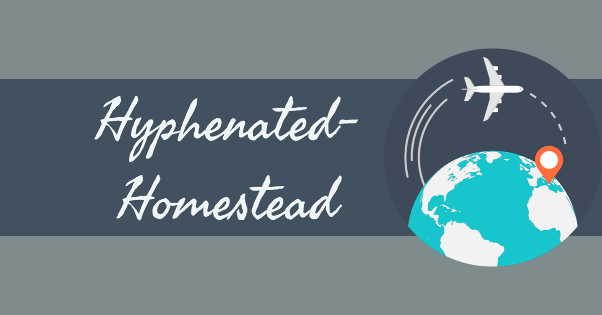 What is Hyphenated-Homestead? – Hyphenated-Homestead